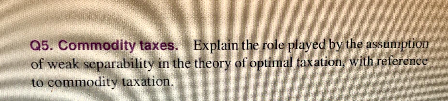 Solved Q5. Commodity taxes. Explain the role played by the | Chegg.com