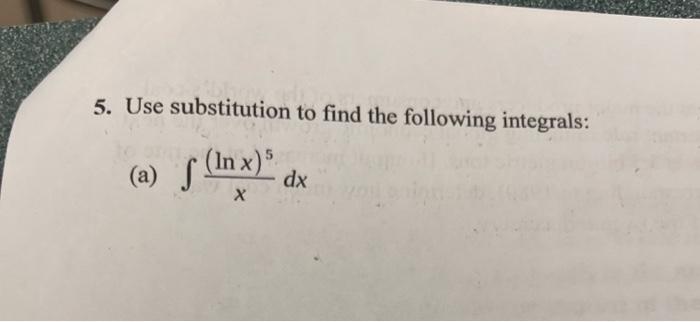 Solved 5. Use substitution to find the following integrals: | Chegg.com