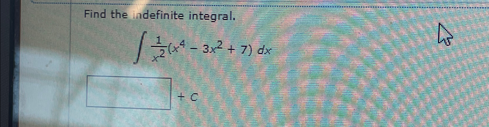 Solved Find the indefinite integral.∫﻿﻿1x2(x4-3x2+7)dx | Chegg.com