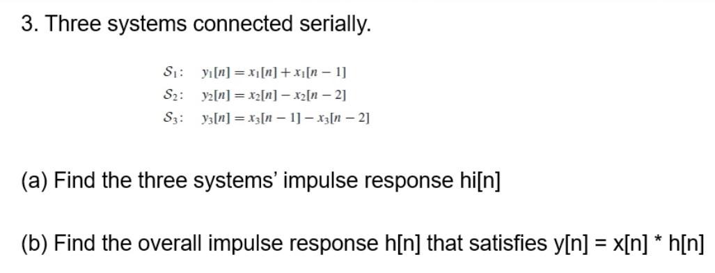 Solved 3. Three systems connected serially. Si: yi[n] = x1 | Chegg.com