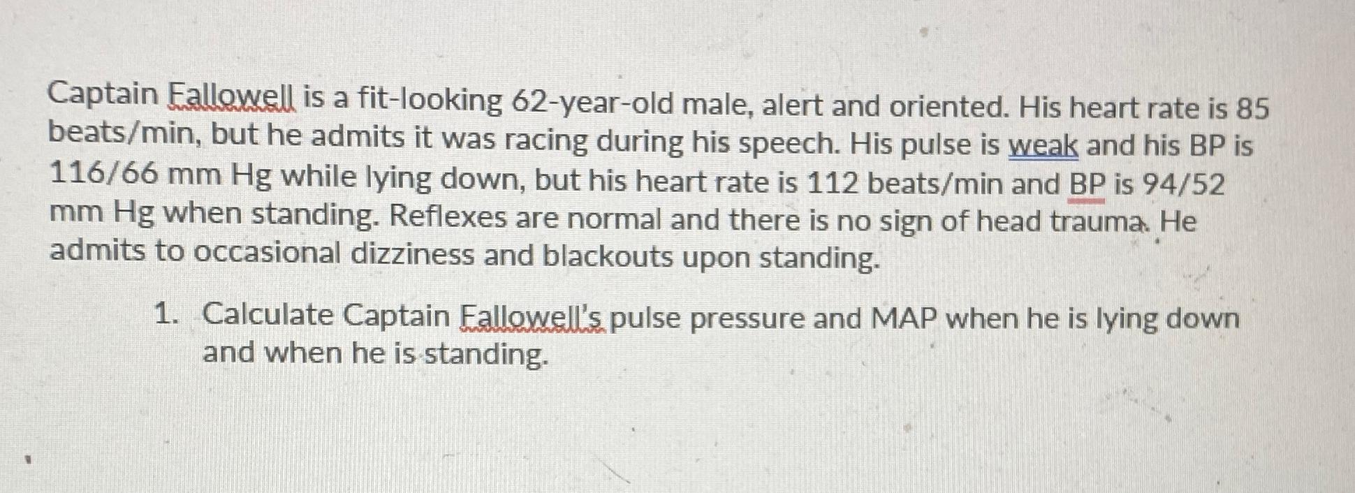 Solved Captain Fallowell is a fit-looking 62-year-old male, | Chegg.com