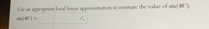 Solved Use an appropriate local linear approximation to | Chegg.com