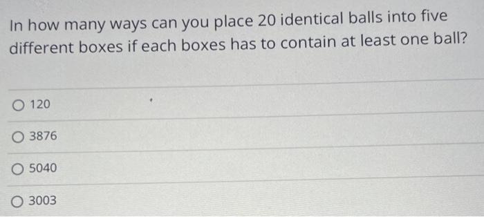 Solved In how many ways can you place 20 identical balls | Chegg.com
