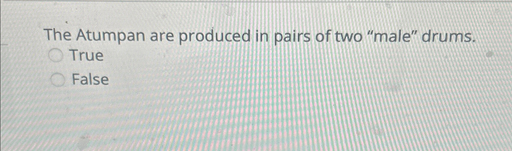 Solved The Atumpan are produced in pairs of two "male" | Chegg.com