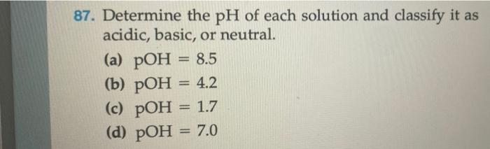 Solved 87. Determine the pH of each solution and classify it | Chegg.com