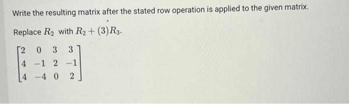 Solved Write the resulting matrix after the stated row | Chegg.com