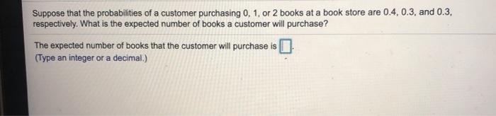 Solved Suppose that the probabilities of a customer | Chegg.com