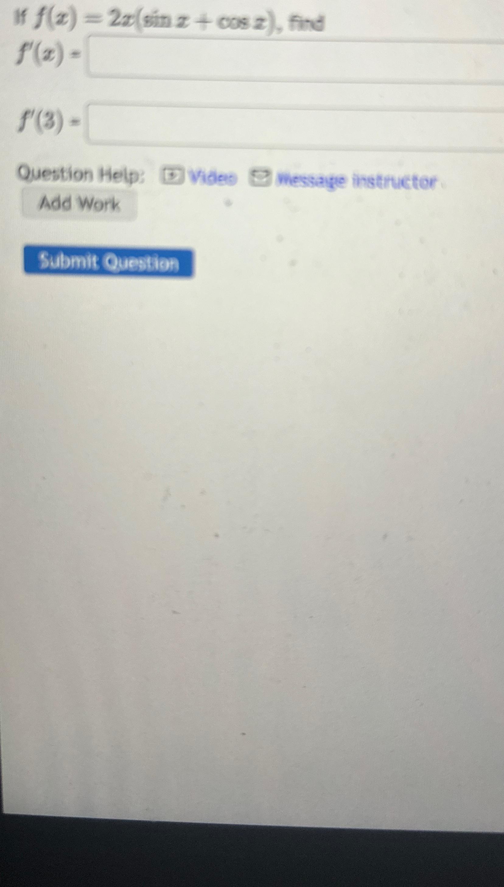 Solved If f(x)=2x(sinx+cosx), ﻿findf'(x)=f'(3)=Question | Chegg.com