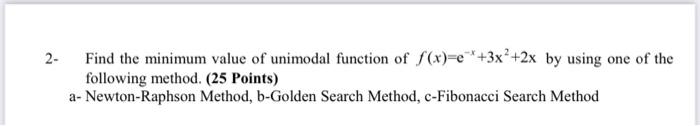 Solved 2- Find the minimum value of unimodal function of | Chegg.com