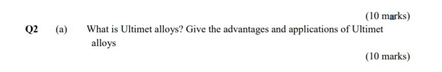 Solved Q2 (a) (10 marks) What is Ultimet alloys? Give the | Chegg.com