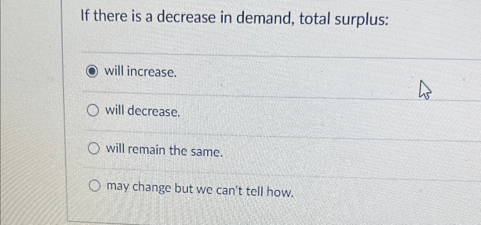 Solved If there is a decrease in demand, total surplus:will | Chegg.com