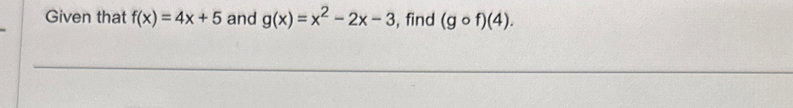 Solved Given that f(x)=4x+5 ﻿and g(x)=x2-2x-3, ﻿find | Chegg.com