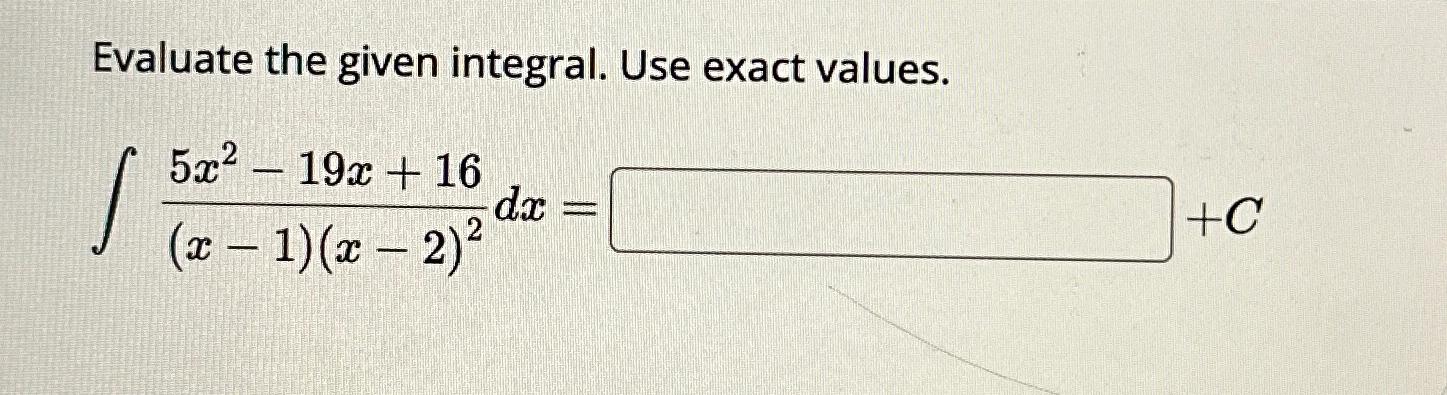 Solved Evaluate the given integral. Use exact | Chegg.com