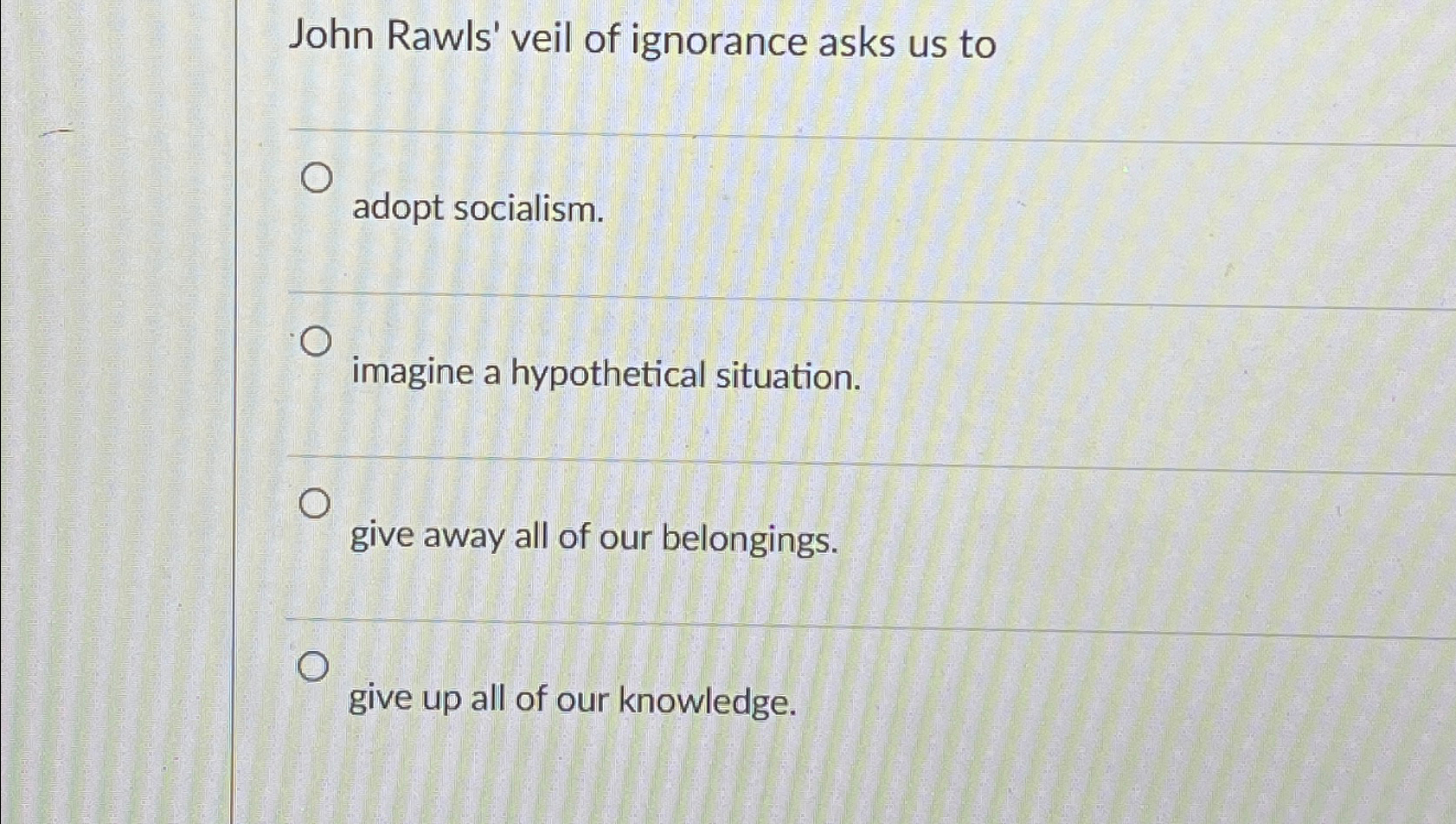 Solved John Rawls' veil of ignorance asks us toq,adopt | Chegg.com