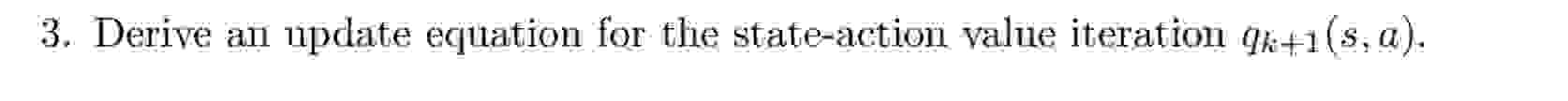 Solved Derive an update equation for the state-action value | Chegg.com