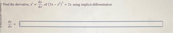 Solved Find the derivative, y′=dxdy, of (3x−y2)3=2x using | Chegg.com