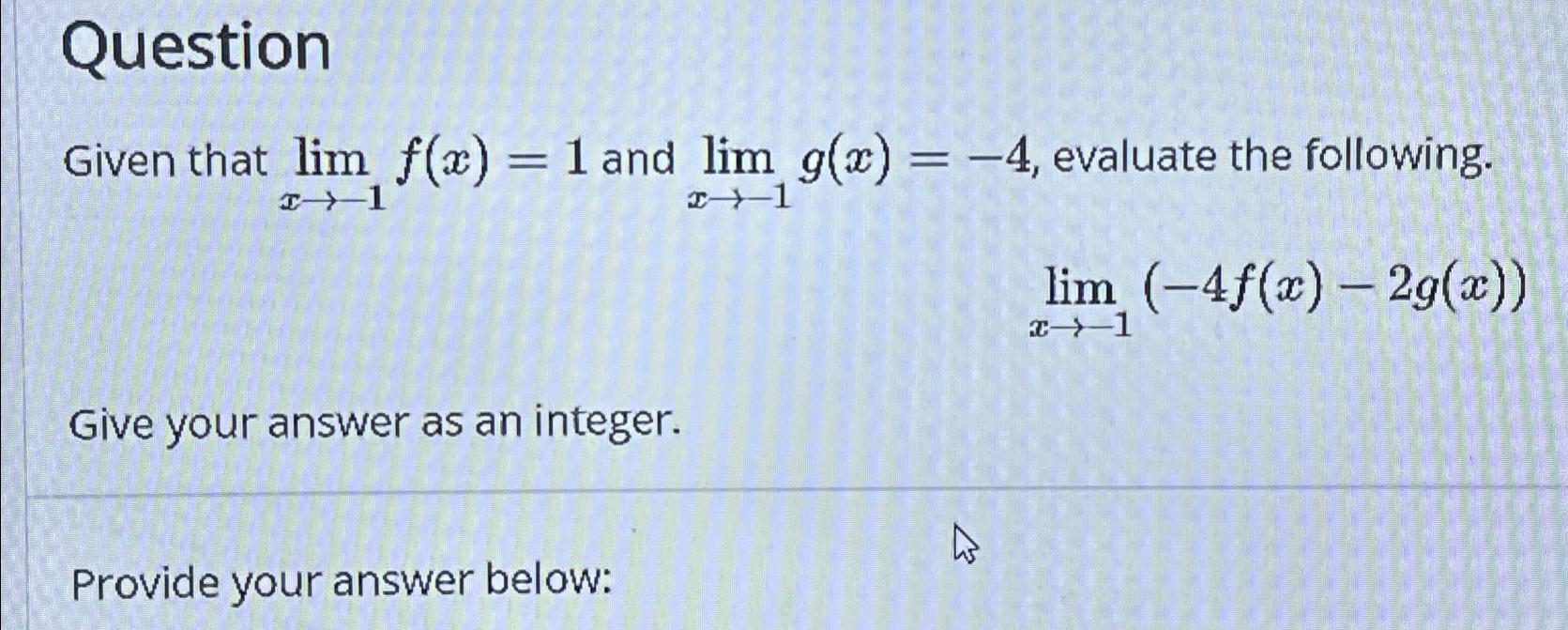 Solved QuestionGiven that limx→-1f(x)=1 ﻿and limx→-1g(x)=-4, | Chegg.com