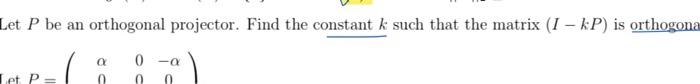 Solved et P be an orthogonal projector. Find the constant k | Chegg.com