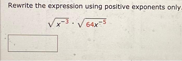 Solved Rewrite the expression using positive exponents only. | Chegg.com