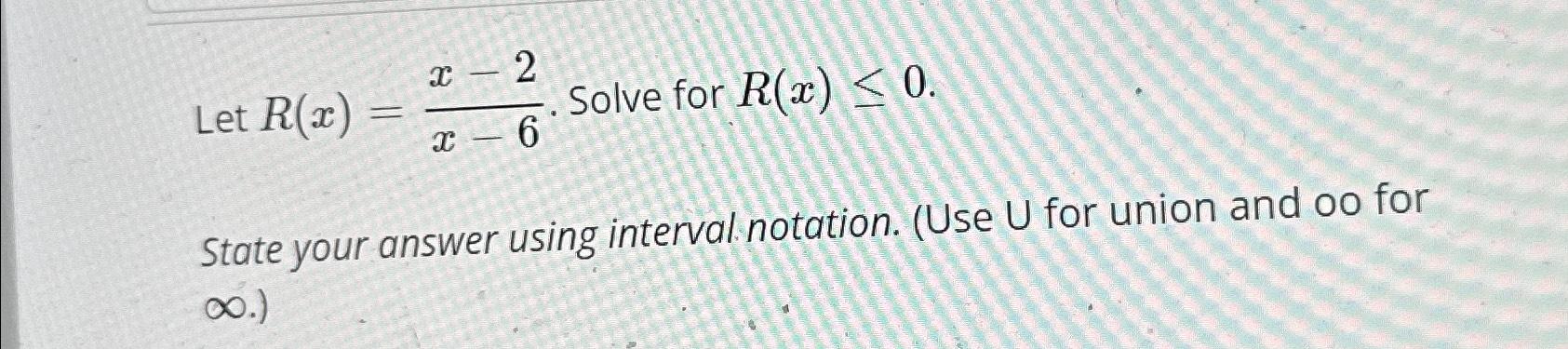 Solved Let R(x)=x-2x-6. Solve for R(x)≤0State your answer | Chegg.com Solved Let R(x)=x-2x-6. Solve for R(x)≤0State your answer | Chegg.com