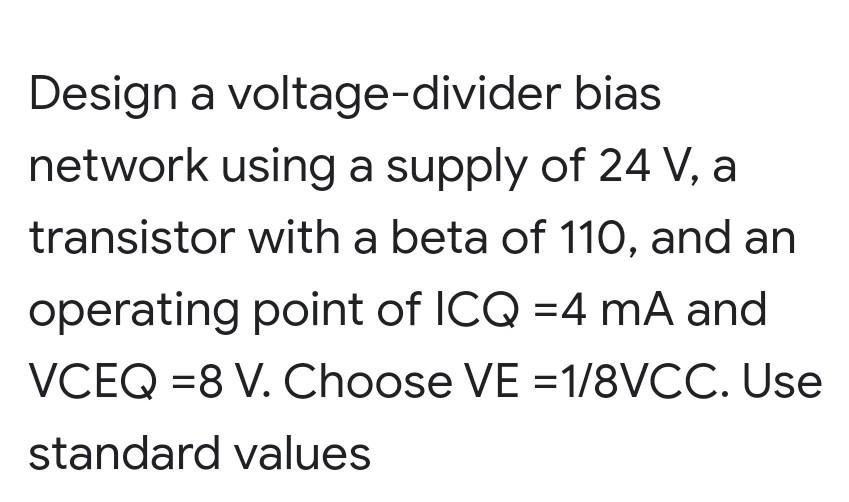 Solved Design a voltage-divider bias network using a supply | Chegg.com