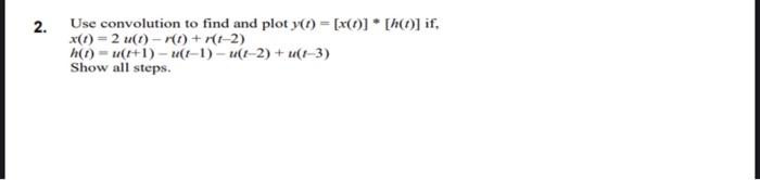 Solved Use convolution to find and plot y(t)=[x(t)]∗[h(t)] | Chegg.com
