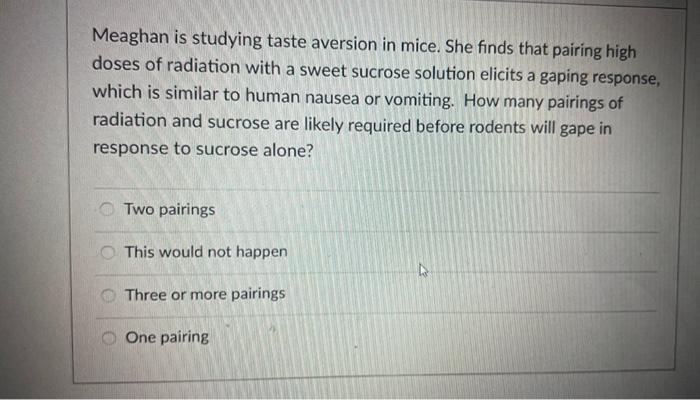 Solved Meaghan is studying taste aversion in mice. She finds | Chegg.com