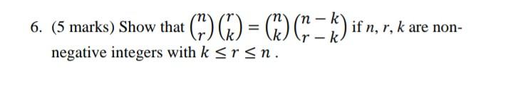 Solved 6. (5 marks) Show that (nr)(rk)=(nk)(n−kr−k) if n,r,k | Chegg.com