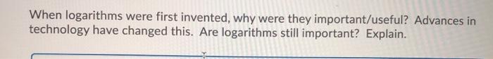 Solved When logarithms were first invented, why were they | Chegg.com