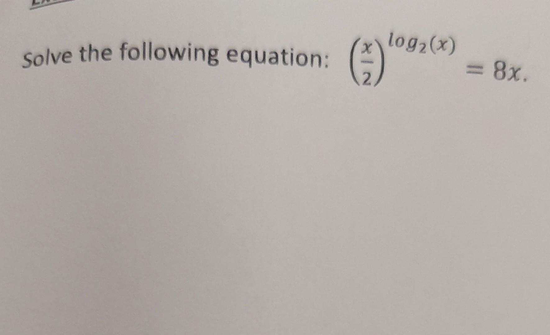 Solved Solve the following equation: (2x)log2(x)=8x. | Chegg.com