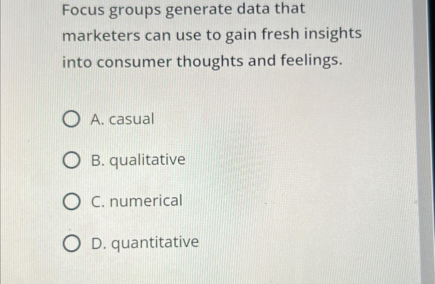 Solved Focus groups generate data that marketers can use to | Chegg.com