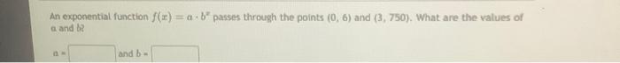 Solved An exponential function f(x)=a⋅b2 passes through the | Chegg.com