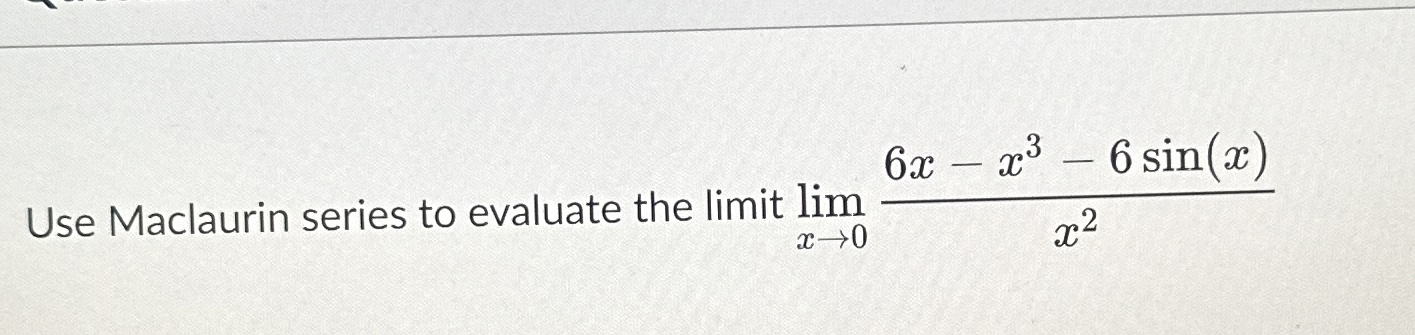 Solved Use Maclaurin series to evaluate the limit | Chegg.com