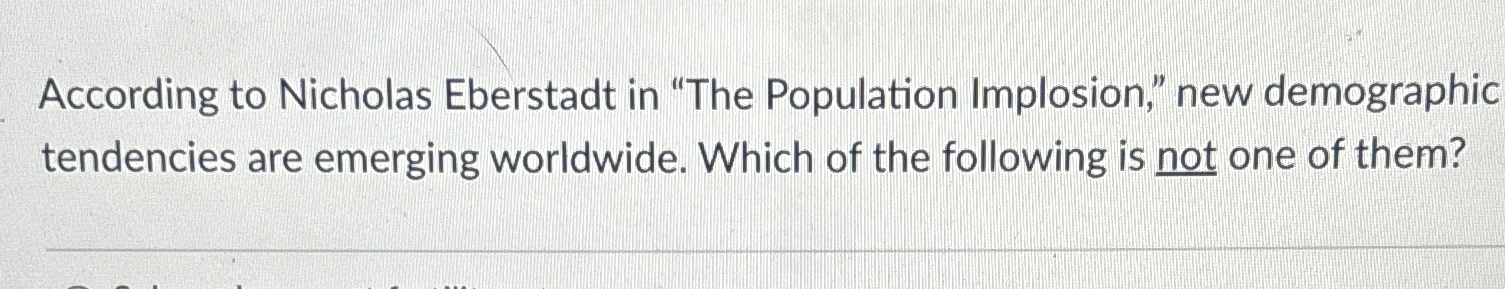 Solved According to Nicholas Eberstadt in "The Population | Chegg.com