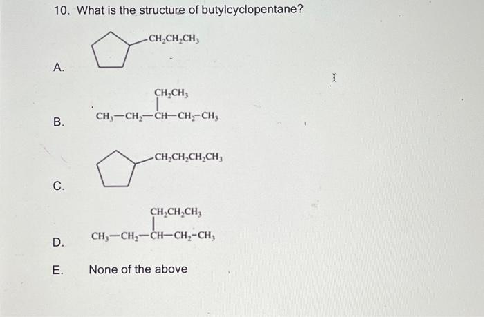 Solved 10. What is the structure of butylcyclopentane? A. B. | Chegg.com