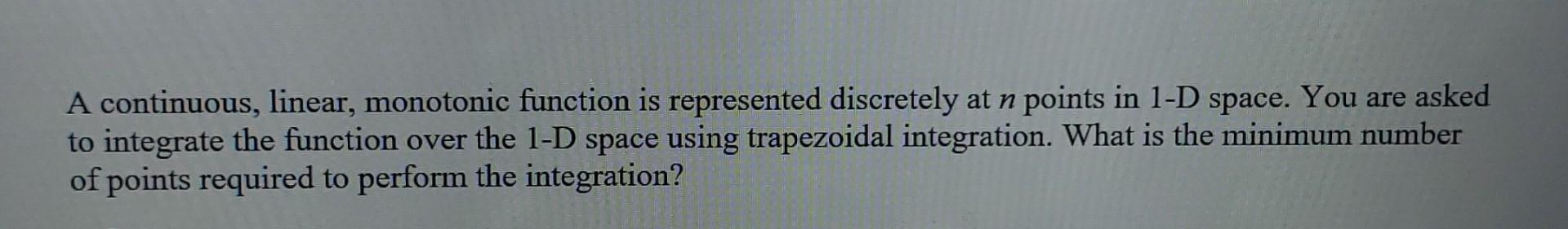 Solved A continuous, linear, monotonic function is | Chegg.com
