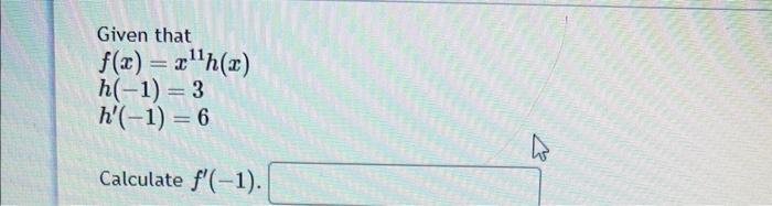 Solved Given that f(x)=x11h(x)h(−1)=3h′(−1)=6 | Chegg.com
