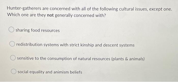 Hunter-gatherers are concerned with all of the | Chegg.com