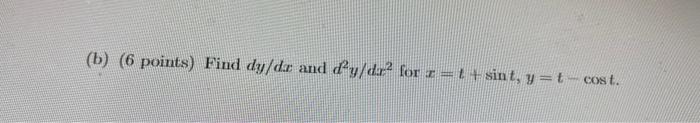 Solved (b) (6 points) Find dy/dx and d2y/dx2 for | Chegg.com