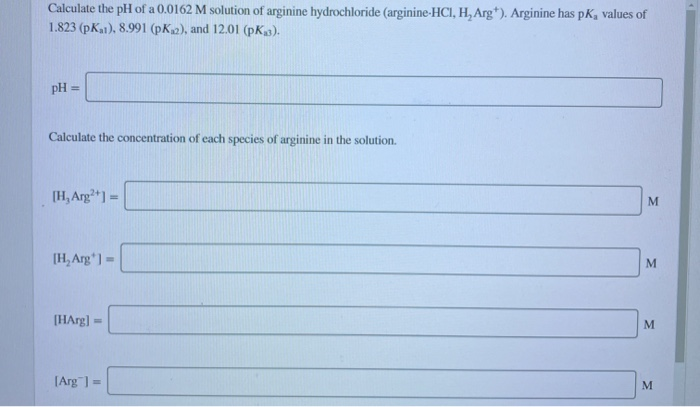Solved Calculate the pH of a 0.0162 M solution of arginine | Chegg.com