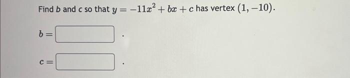 Solved Find b and c so that y=−11x2+bx+c has vertex (1,−10) | Chegg.com