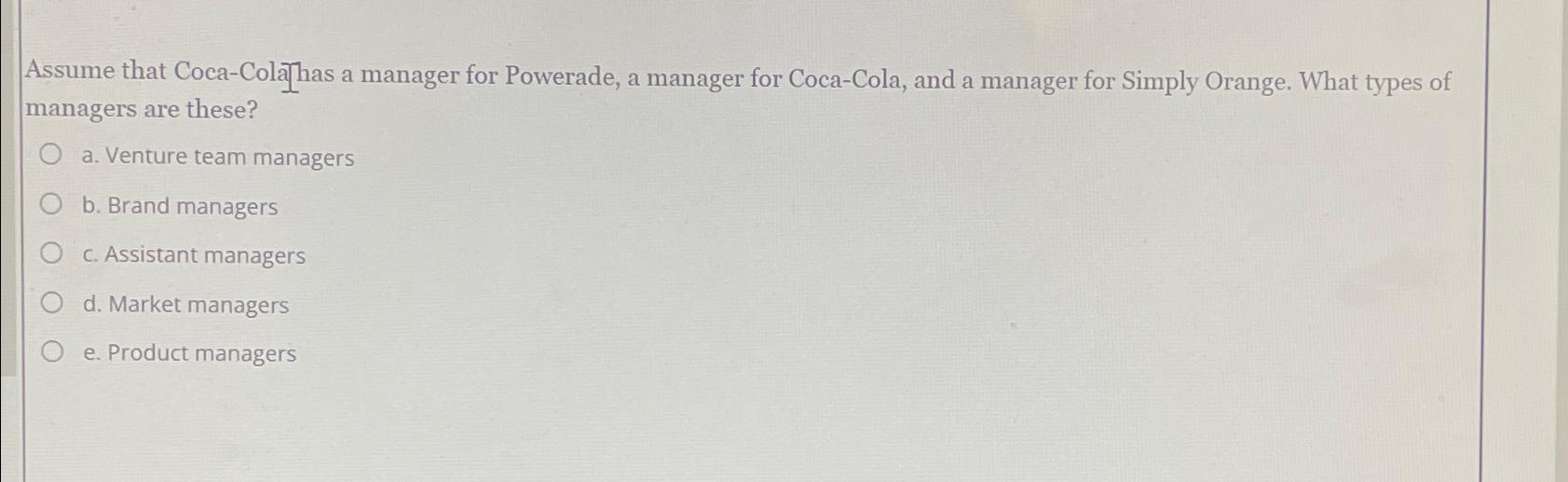 Solved Assume that Coca-Colą ﻿has a manager for Powerade, a | Chegg.com