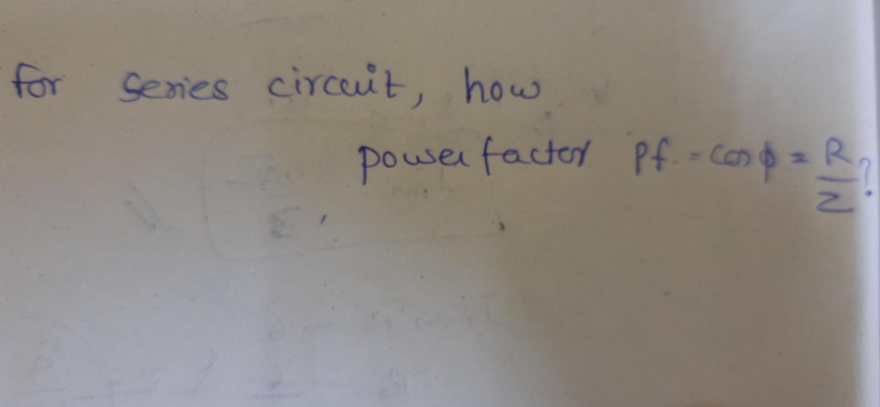 Solved for series circuit, how power factor Pf. - cos o = R. | Chegg.com