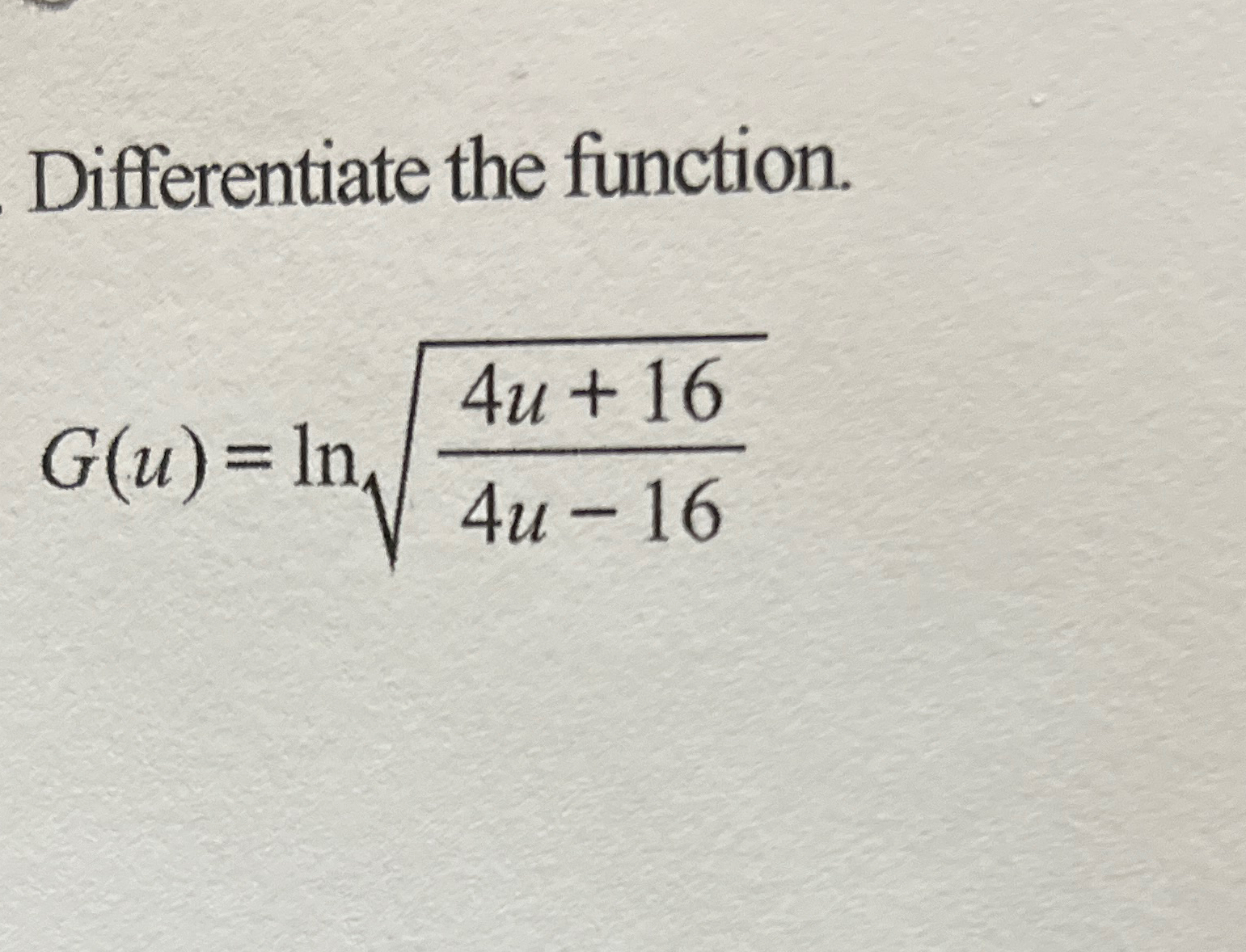 Solved Differentiate the function.G(u)=ln4u+164u-162 | Chegg.com
