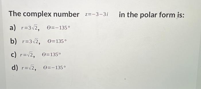 Solved The complex number z=−3−3i in the polar form is: a) | Chegg.com