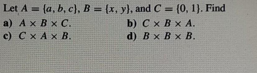 Solved Let A = {a,b,c), B = {x, y), and C = {0, 1}. Find a) | Chegg.com