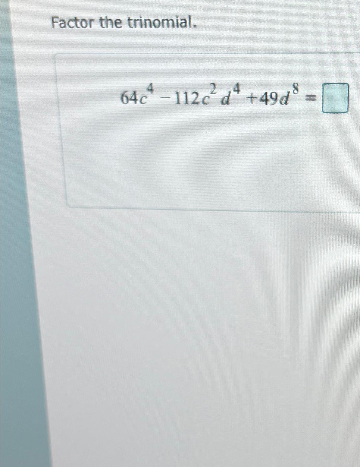 Solved Factor the trinomial.64c4-112c2d4+49d8= | Chegg.com