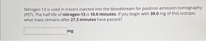 Solved Nitrogen-13 is used in tracers injected into the | Chegg.com
