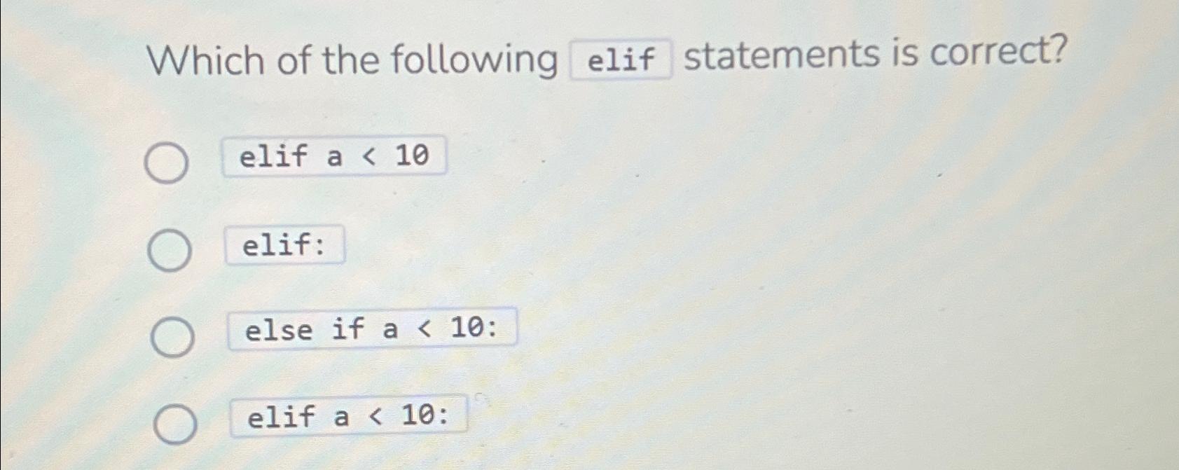 Solved Which of the following statements is correct?elif: | Chegg.com