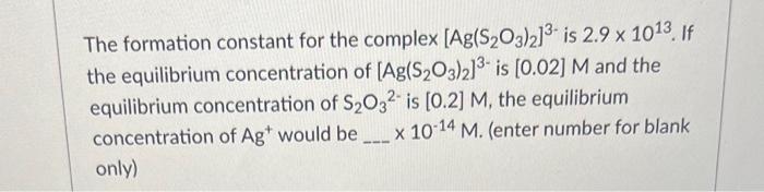 Solved The formation constant for the complex [Ag(S2O3)2]3− | Chegg.com